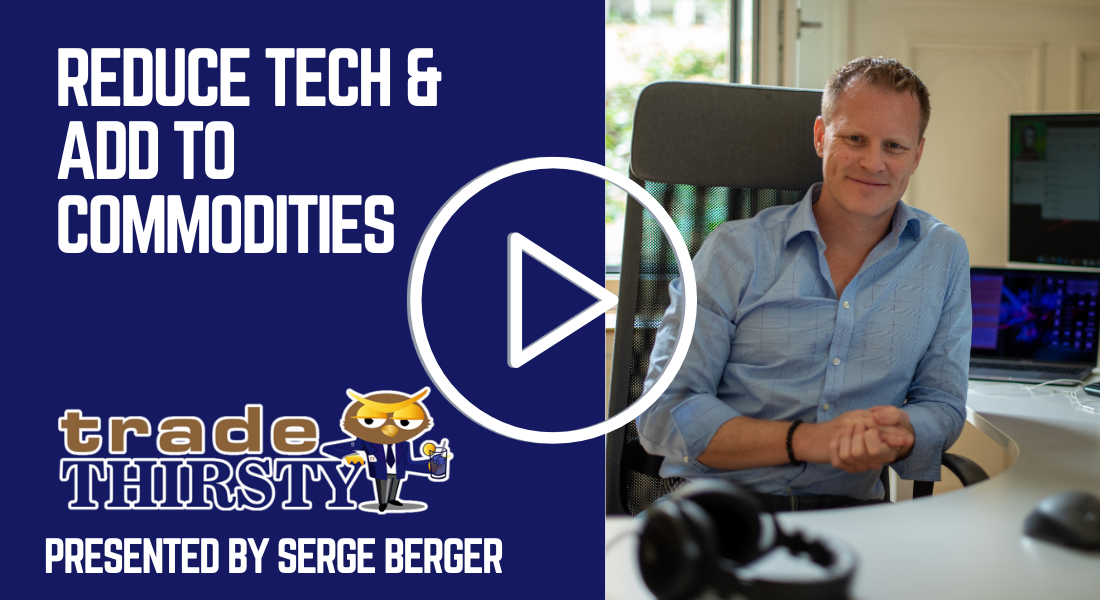 Reduce Tech & Add to Commodities - TradeThirsty