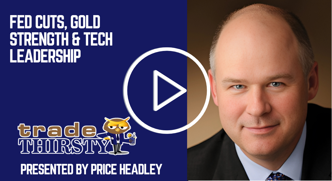Fed Cuts, Gold Strength & Tech Leadership - TradeThirsty