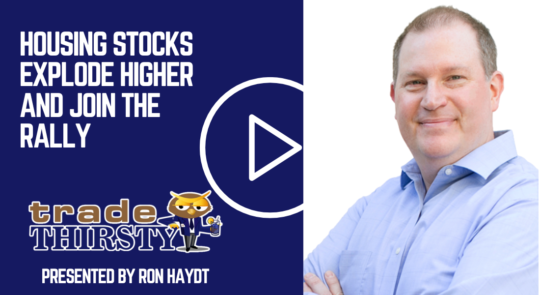 Housing Stocks Explode Higher and Join the Rally - TradeThirsty